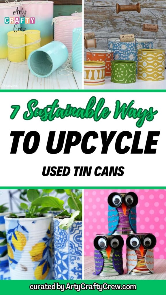7 Sustainable Ways To Upcycle Used Tin Cans - Arty Crafty Crew